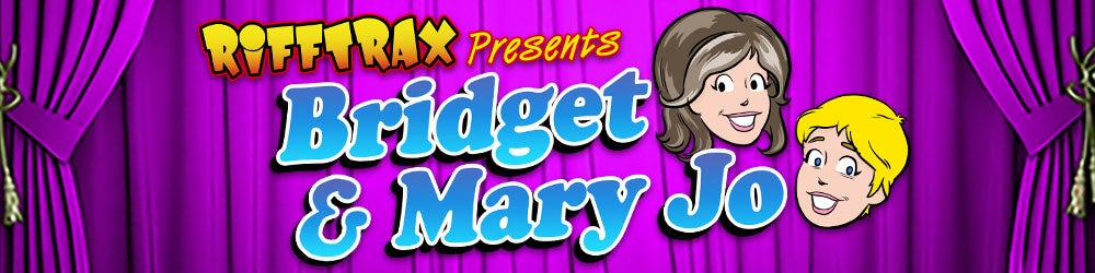 Bridget & Mary Jo | RiffTrax